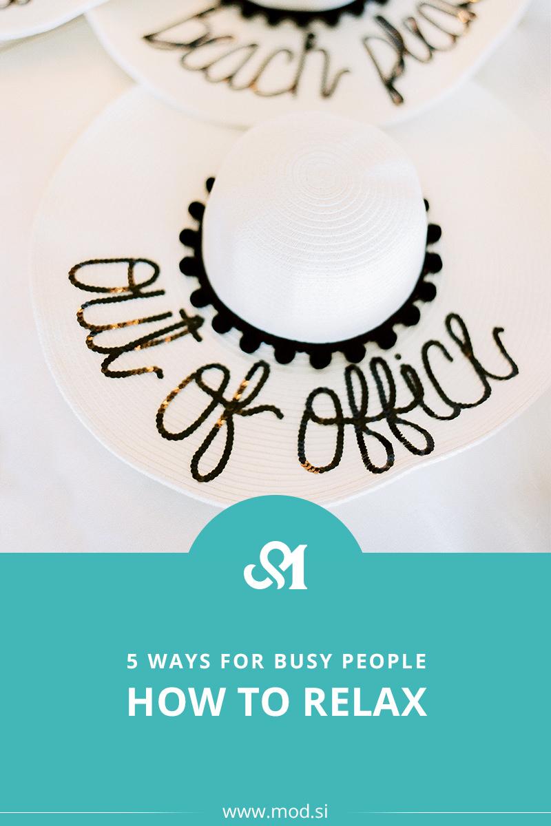 How to Relax: 5 Ways for Busy People - MOD BOUTIQUE AGENCY
